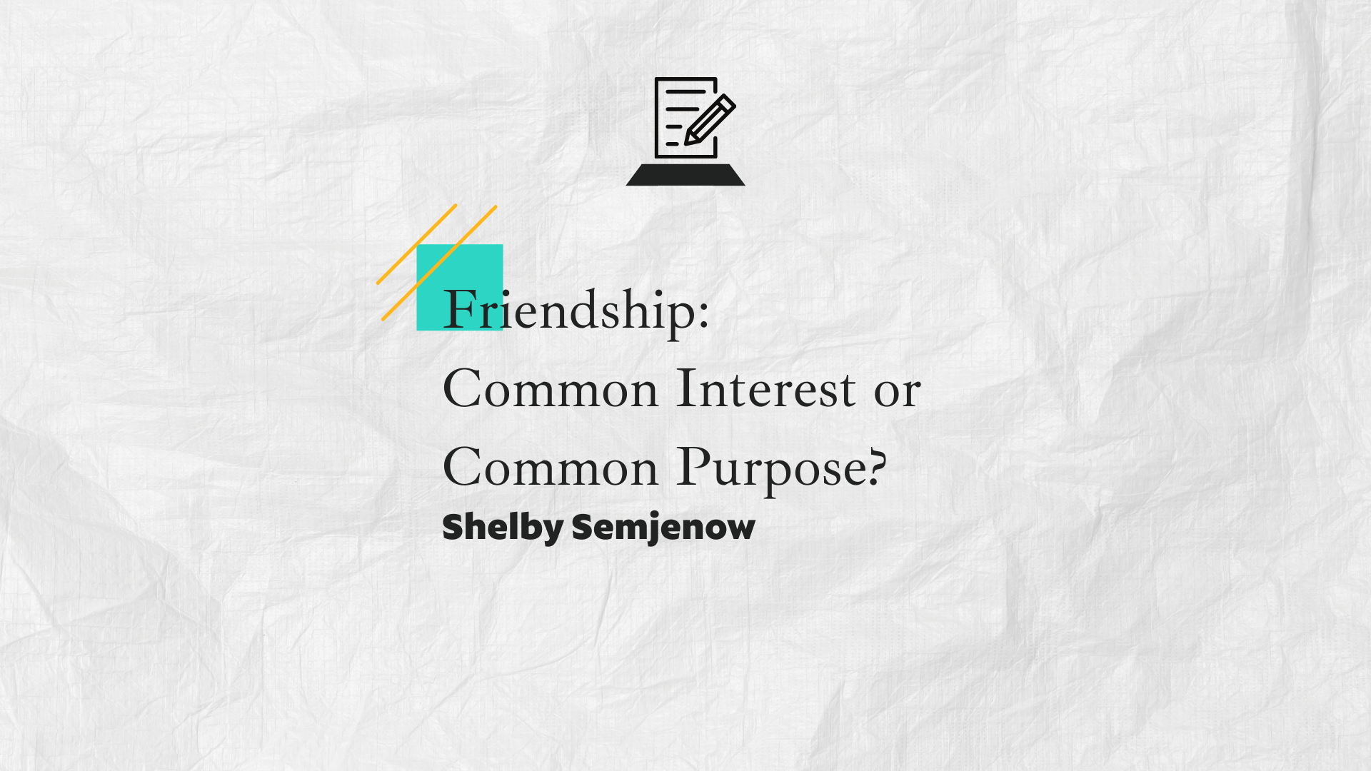 Friendship: Common Interest or Common Purpose? - Campus Fellowship